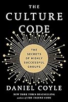 The Culture Code: The Secrets of Highly Successful Groups by Daniel Coyle