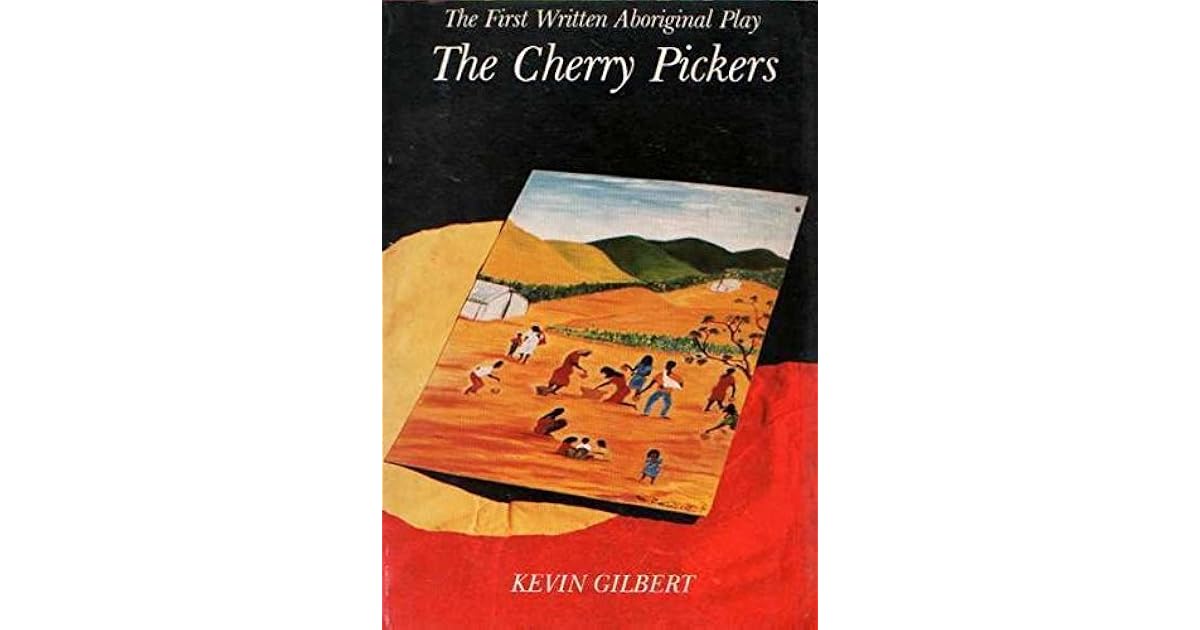The cherry pickers: The first written Aboriginal play by Kevin Gilbert