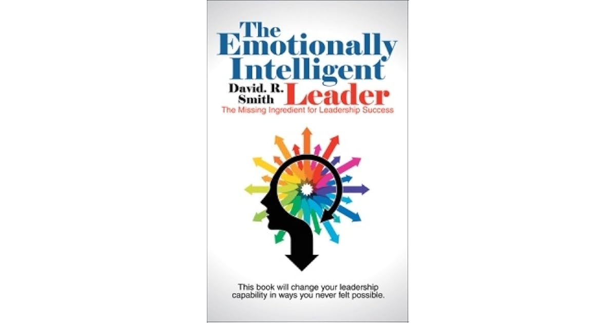 The Emotionally Intelligent Leader: The Missing Ingredient for ...