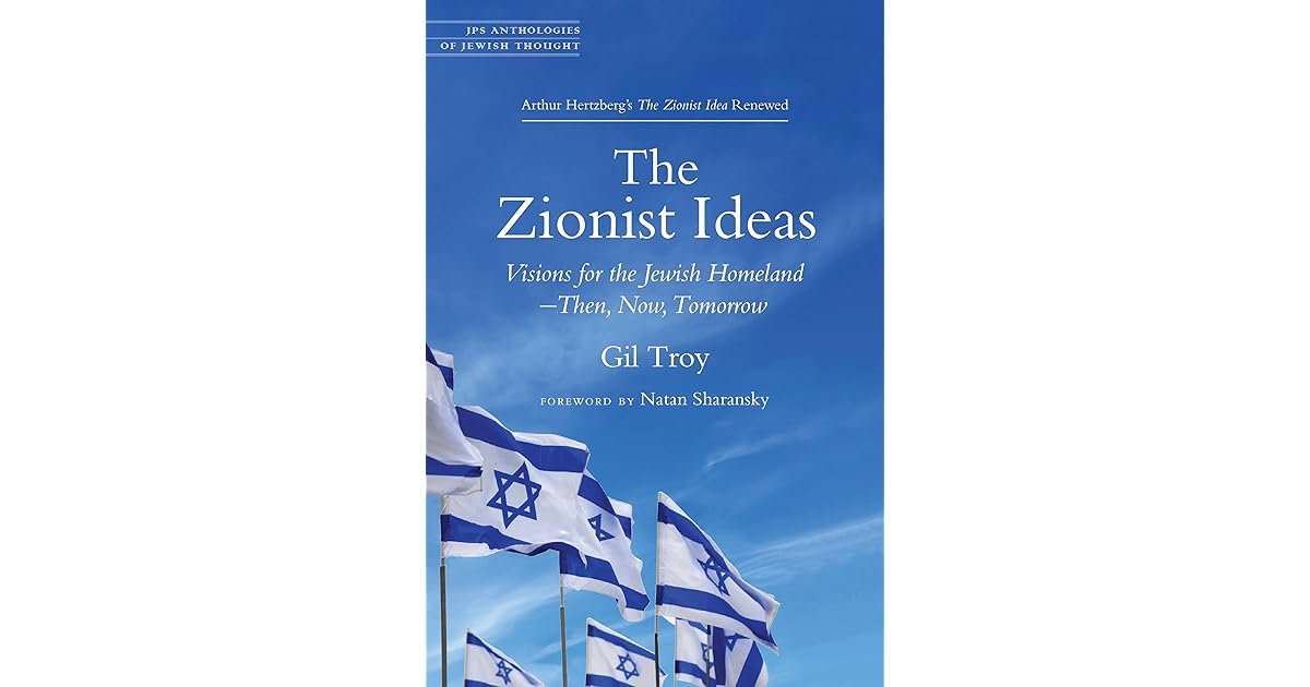 The Zionist Ideas: Visions for the Jewish Homeland—Then, Now, Tomorrow ...