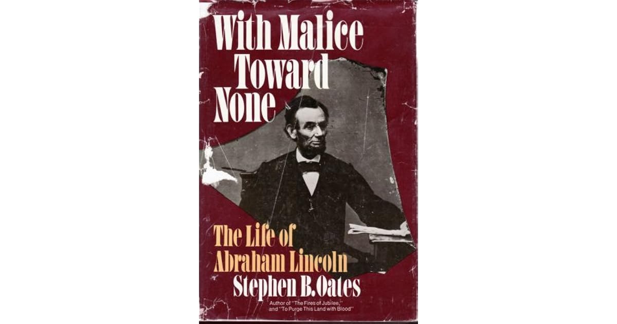 With Malice Toward None: The Life of Abraham Lincoln by Stephen B. Oates