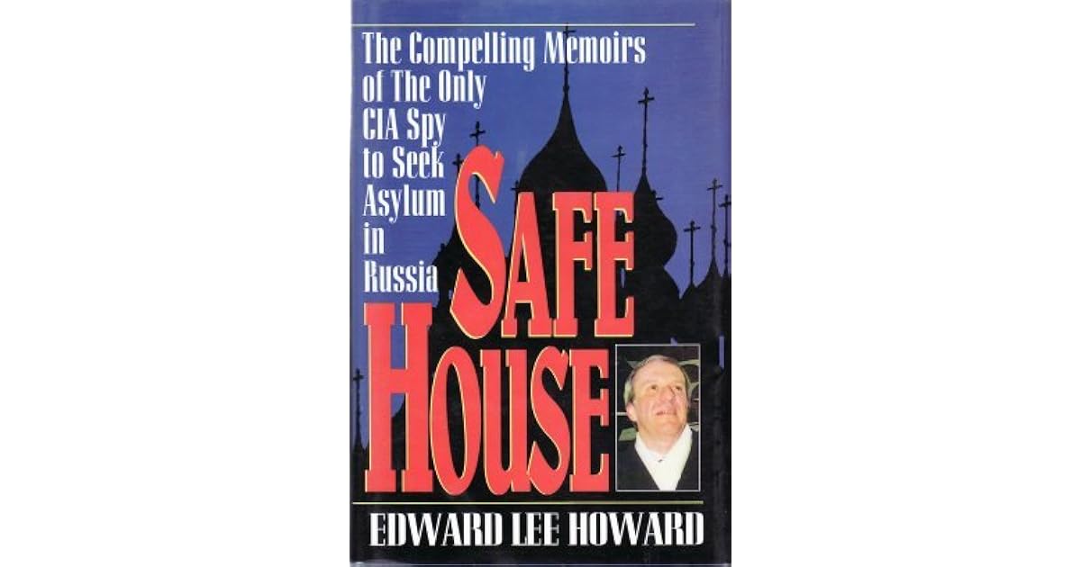 Safe House The Compelling Memoirs of the Only CIA Spy to Seek Asylum in ...