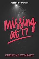 Missing at 17 by Christine Conradt