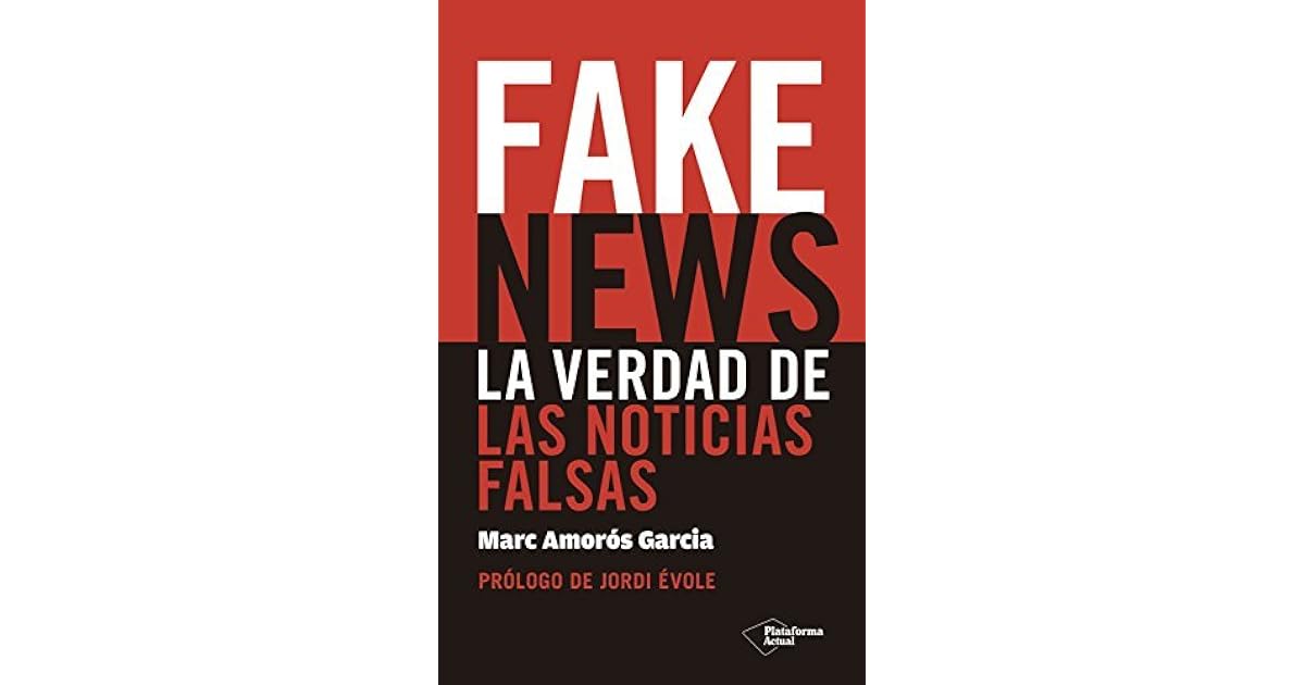 Fake News: La verdad de las noticias falsas by Marc Amorós García