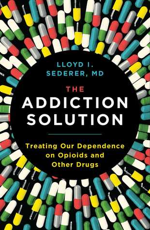 The Addiction Solution: Treating Our Dependence on Opioids and Other ...