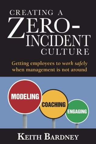 Creating a Zero-Incident Culture: Getting employees to work safely when ...