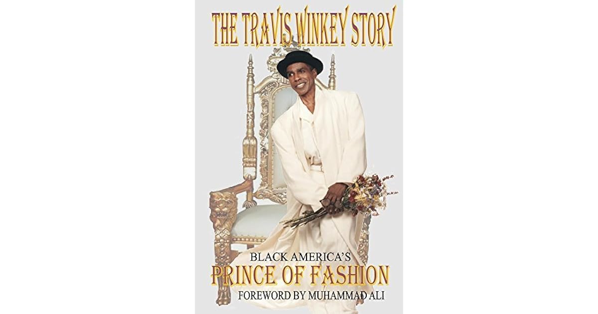 The Travis Winkey Story: Black America's Prince Of Fashion by Travis Winkey