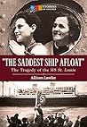 The Saddest Ship Afloat: the Tragedy of the MS St. Louis by Allison Lawlor