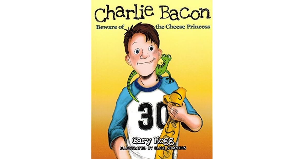 Charlie Bacon : Beware of the Cheese Princess by Gary Hogg
