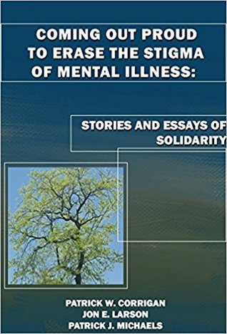 Coming Out Proud to Erase the Stigma of Mental Illness: Stories and ...