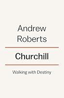 Churchill: Walking with Destiny by Andrew Roberts