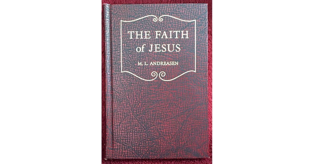 The Faith of Jesus by M.L. Andreasen