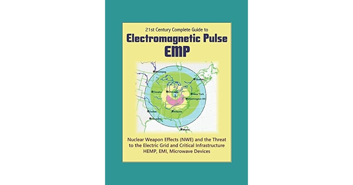 21st Century Complete Guide to Electromagnetic Pulse (EMP): Nuclear ...