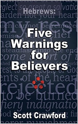 Hebrews: 5 Warnings For Believers by Scott Crawford