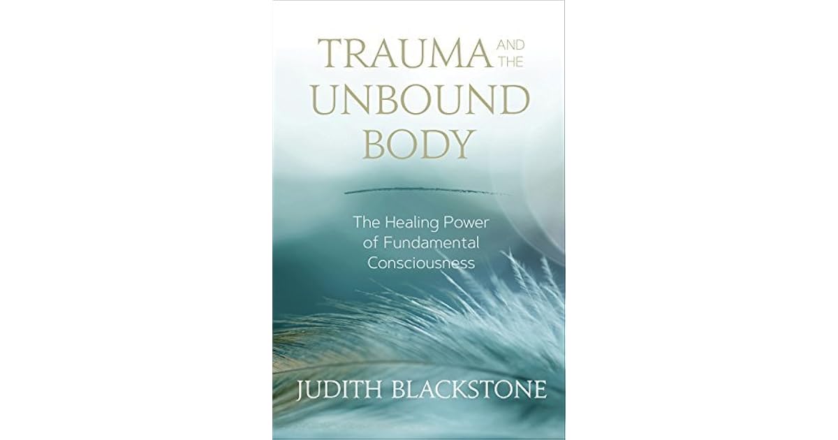 Trauma and the Unbound Body: The Healing Power of Fundamental ...
