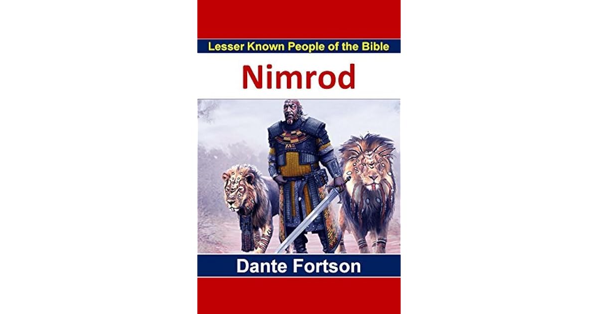 Lesser Known People of The Bible: Nimrod by Dante Fortson