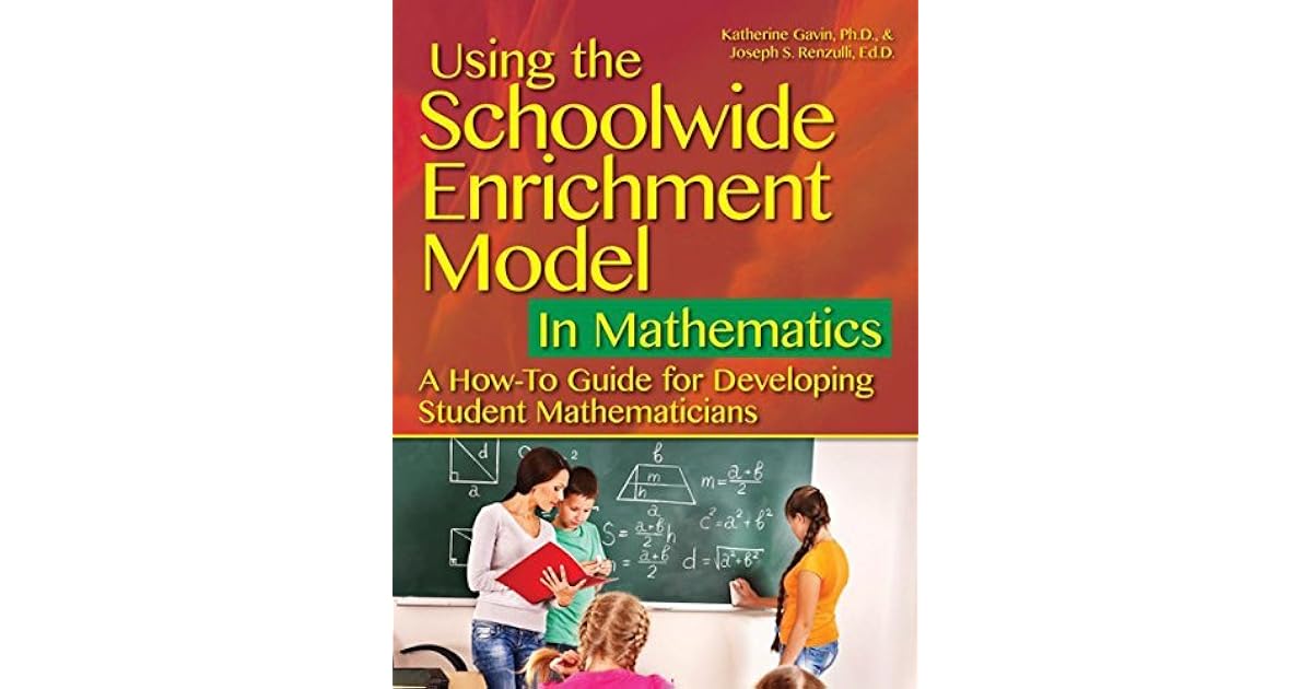 Using the Schoolwide Enrichment Model in Mathematics: A How-To Guide ...