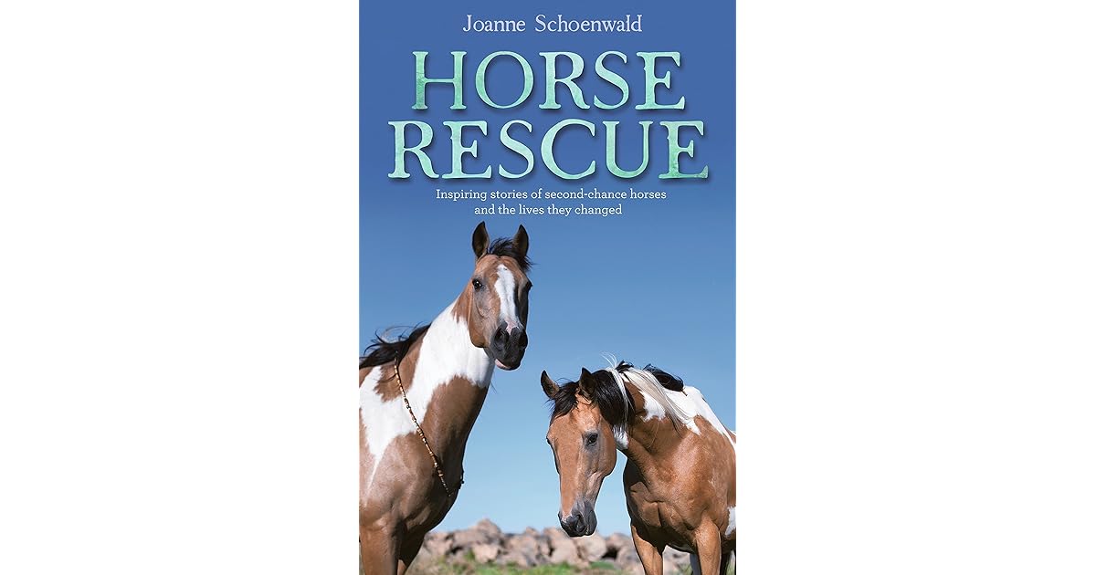 Horse Rescue: Inspiring Stories of Second-Chance Horses and the Lives ...