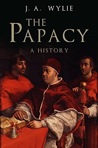 The Papacy by James Aitken Wylie