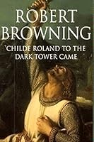 Childe Roland to the Dark Tower Came by Robert Browning