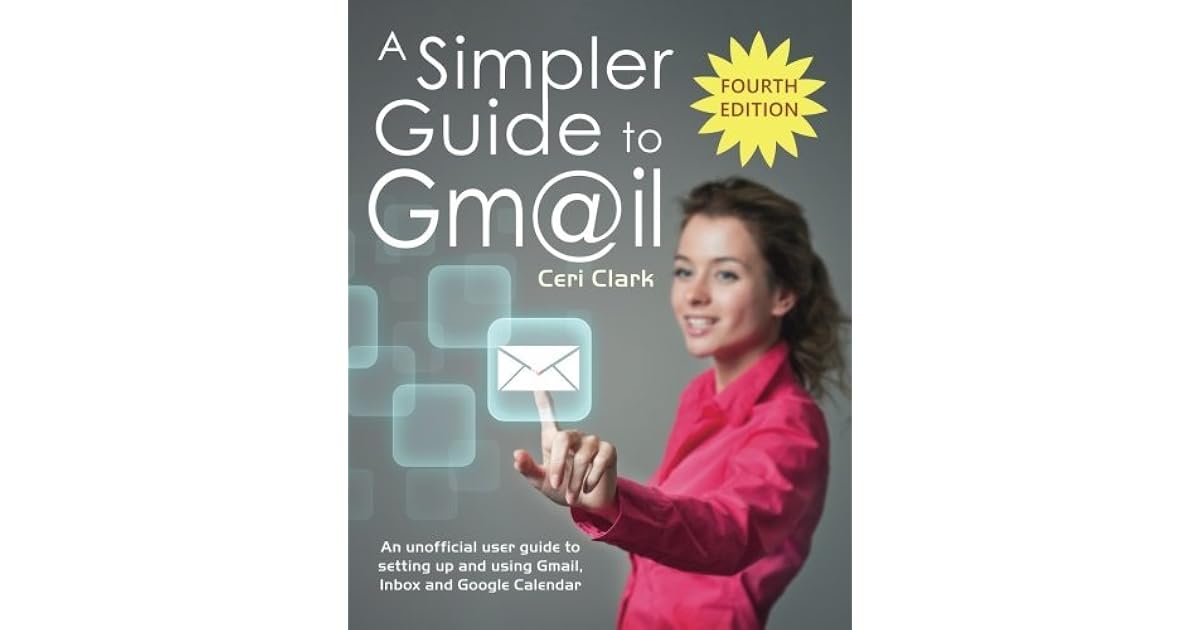 A Simpler Guide to Gmail: An unofficial user guide to setting up and ...