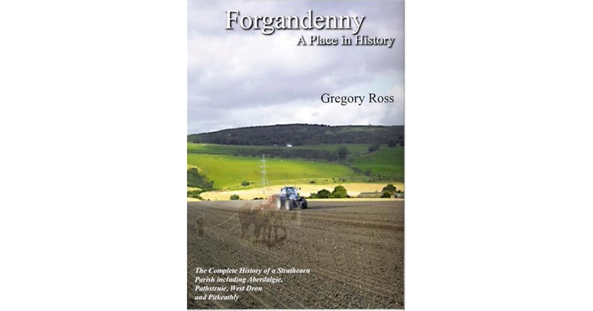 Forgandenny, a Place in History: The Complete History of a Strathearn ...