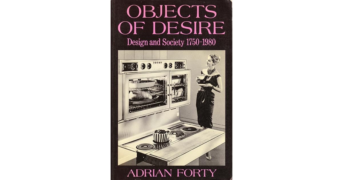 Objects of Desire: Design and Society 1750-1980 by Adrian Forty