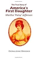 The True Story of “America’s First Daughter,” Martha ‘Patsy’ Jefferson ...