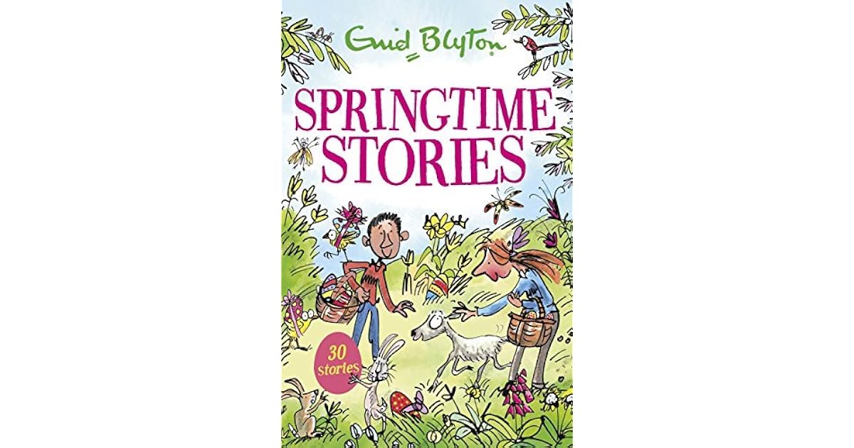 Springtime Stories: 30 classic tales by Enid Blyton