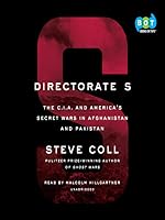 Directorate S: The C.I.A. and America's Secret Wars in Afghanistan and ...