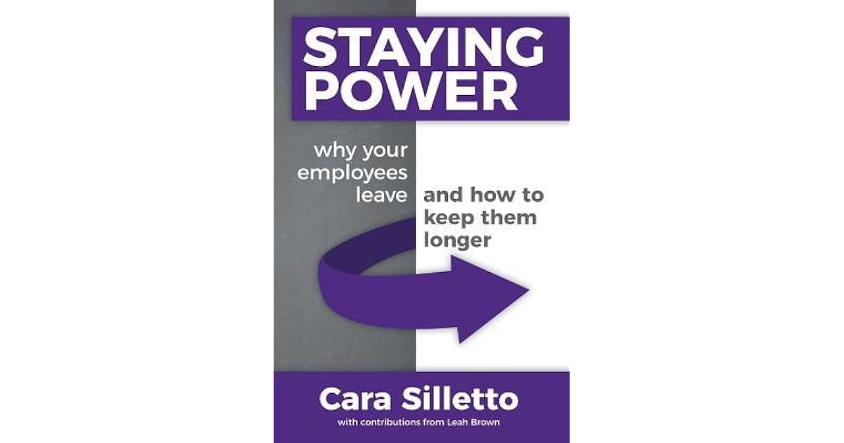 Staying Power: Why Your Employees Leave and How to Keep Them Longer by ...