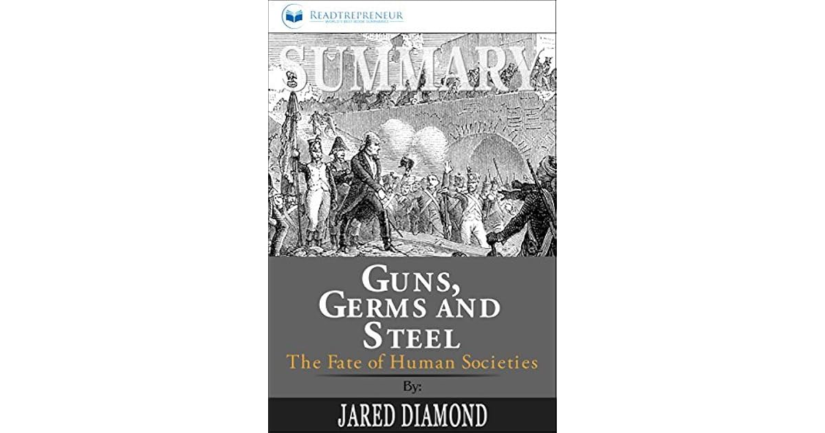 Summary: Guns, Germs, and Steel: The Fates of Human Societies by ...