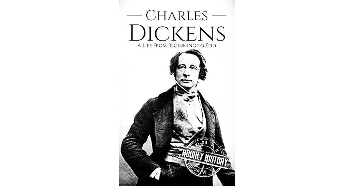 Charles Dickens: A Life From Beginning to End by Hourly History