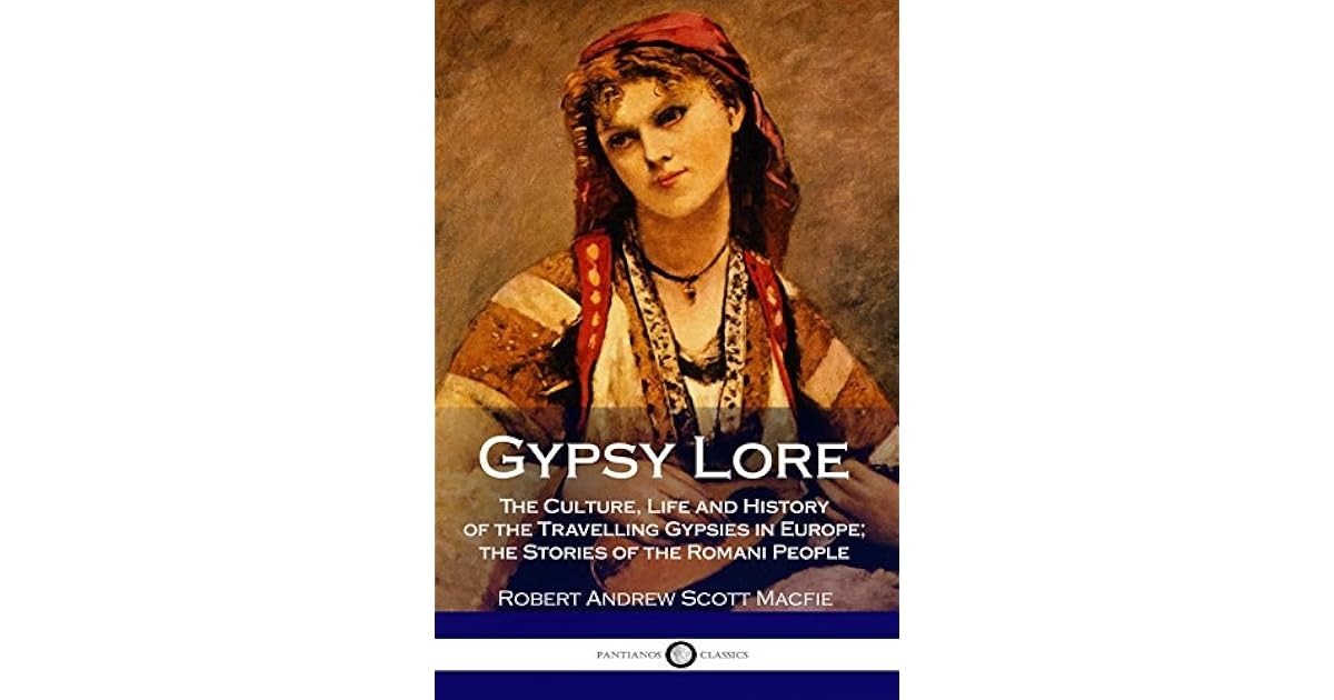 Gypsy Lore: The Culture, Life and History of the Travelling Gypsies in ...
