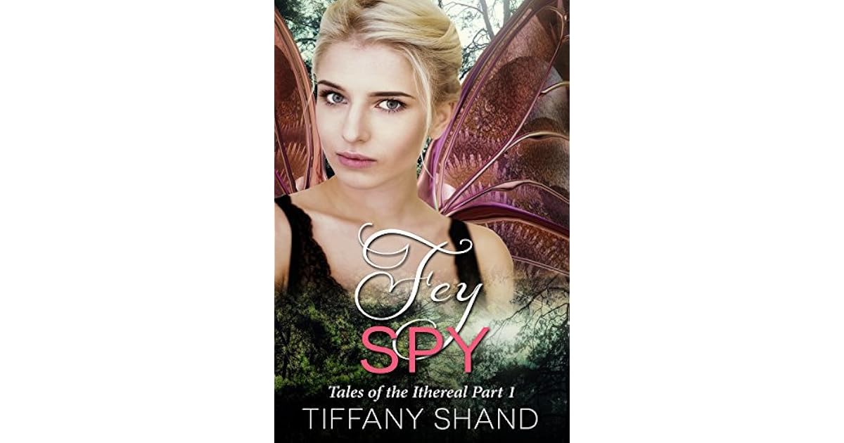 Fey Spy (Tales of the Ithereal #1) by Tiffany Shand