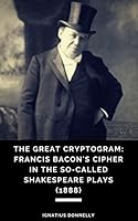 The Great Cryptogram; Francis Bacon's Cipher in the So-called ...