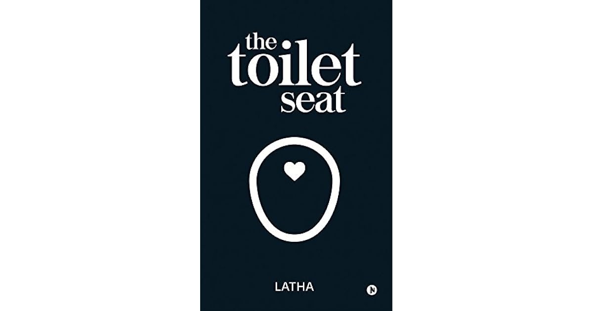 The Toilet Seat by Latha.