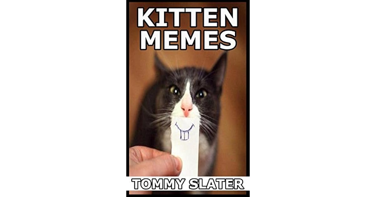 Kitten Memes: Funny Cat, Dog And Small Pet Memes by Tommy Slater