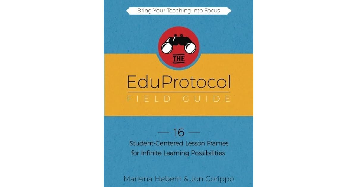 The EduProtocol Field Guide: 16 Student-Centered Lesson Frames for ...