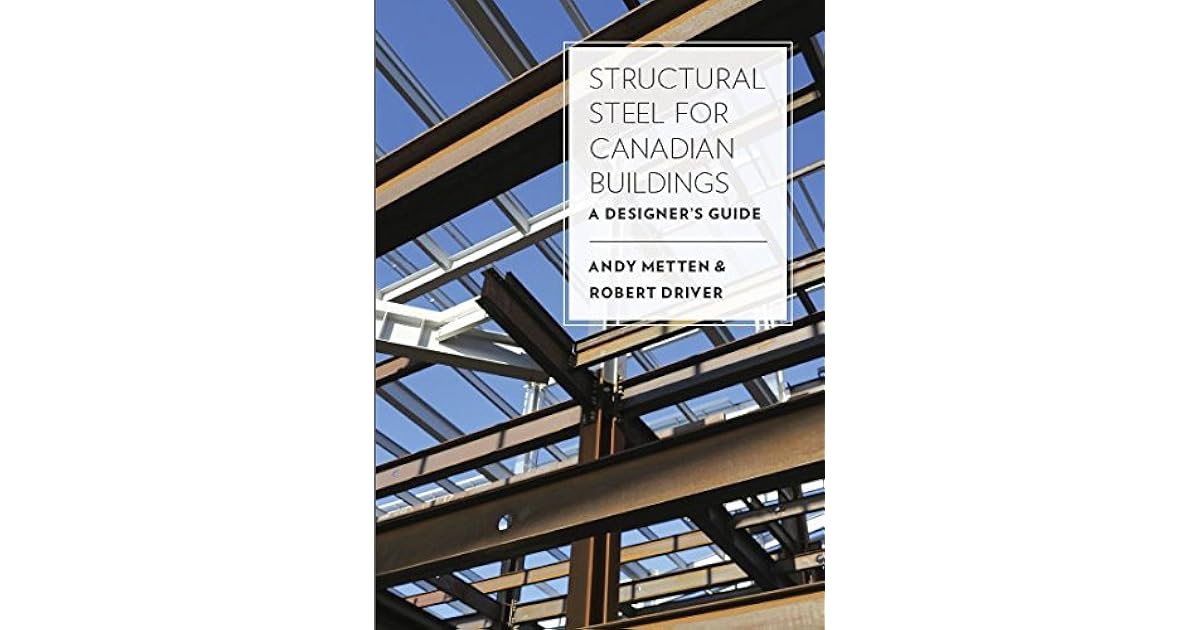 Structural Steel for Canadian Buildings: A Designer's Guide by Andy Metten