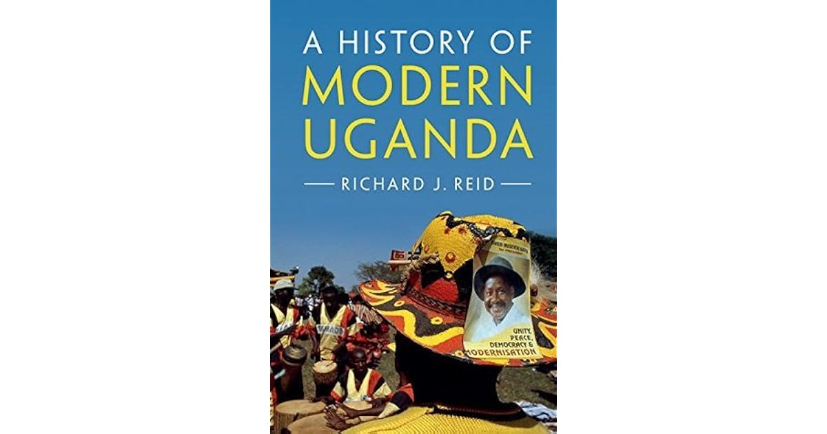 A History of Modern Uganda by Richard J. Reid