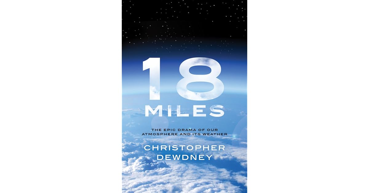 18 Miles: The Epic Drama of Our Atmosphere and Its Weather by ...
