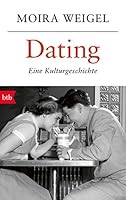 Labor of Love: The Invention of Dating by Moira Weigel
