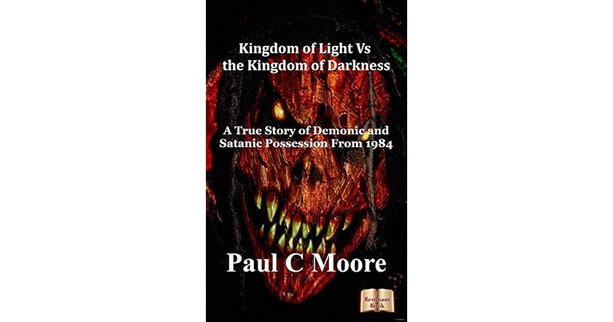 Kingdom of Light Vs the Kingdom of Darkness: A True Story of Demonic ...