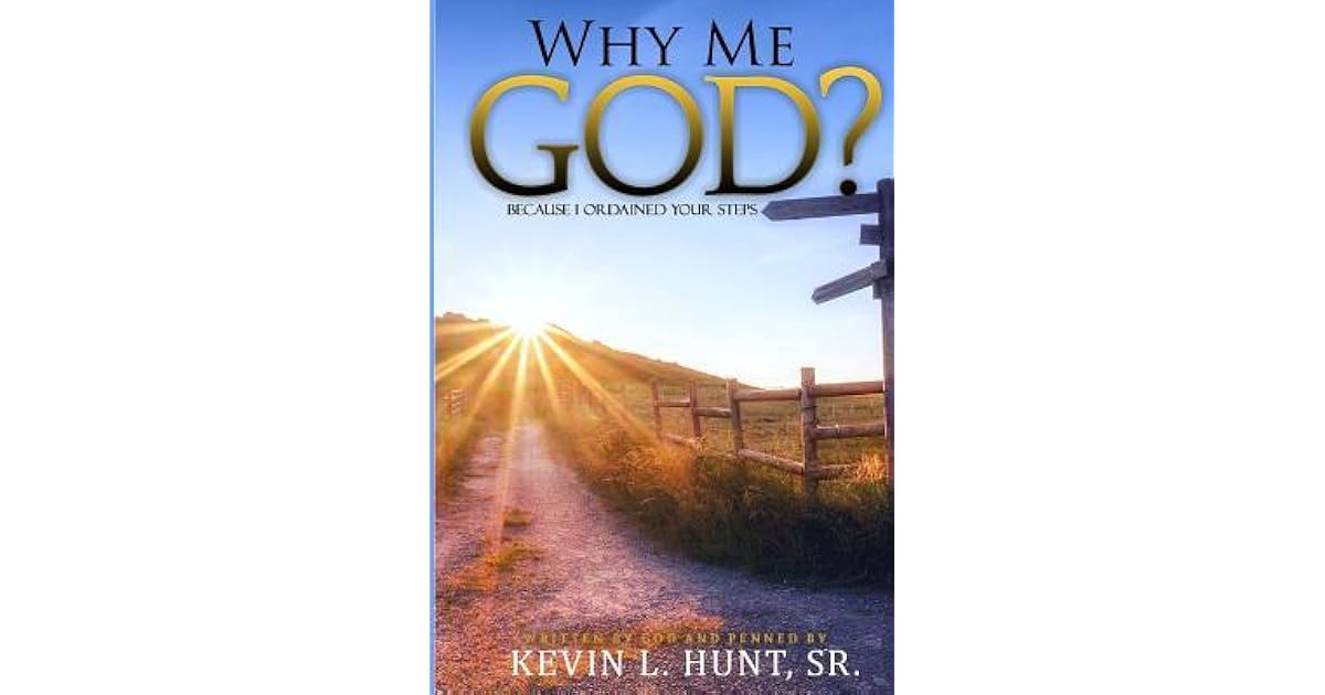 Why Me God? by Kevin L. Hunt Sr.
