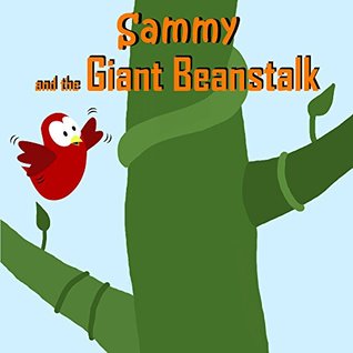 Sammy and the Giant Beanstalk (Sammy the Bird Book) by V. Moua