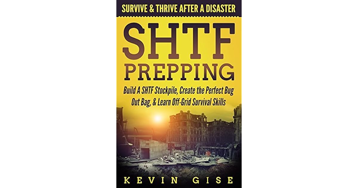 SHTF Prepping: Survive & Thrive After A Disaster - Build A SHTF ...