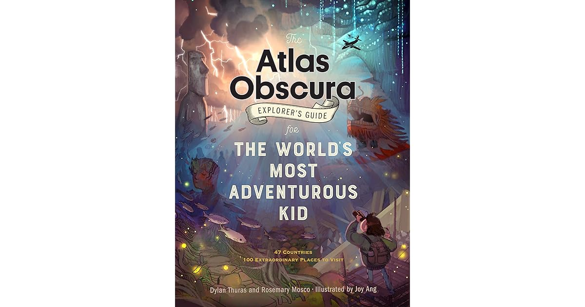 The Atlas Obscura Explorer’s Guide for the World’s Most Adventurous Kid ...