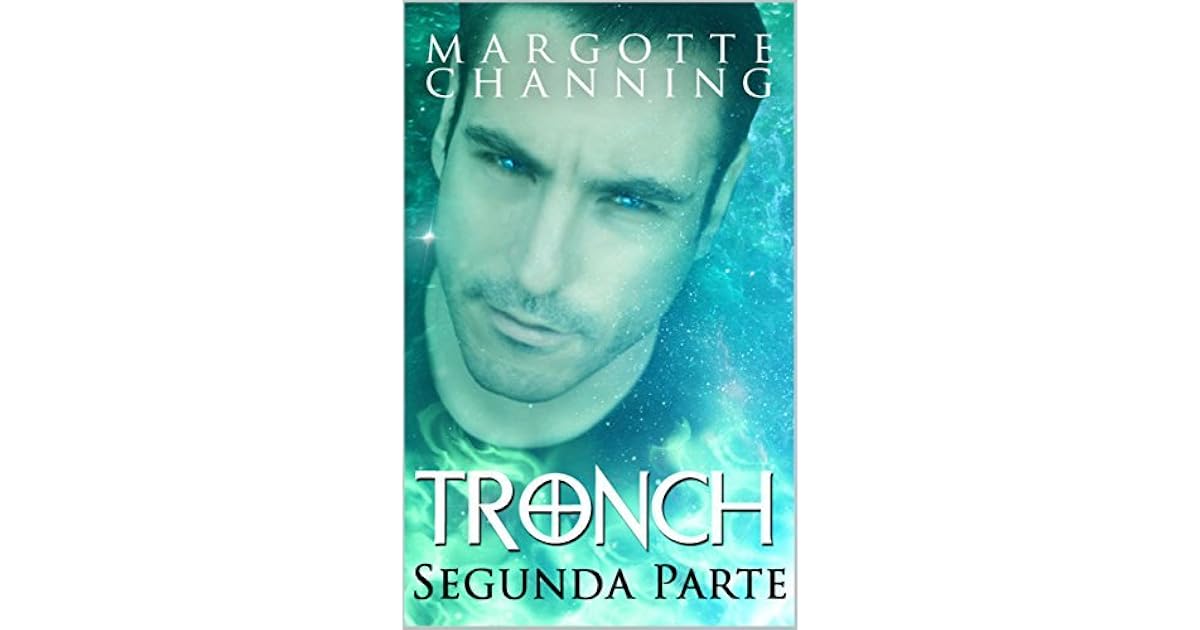 TRONCH: Segunda Parte by Margotte Channing