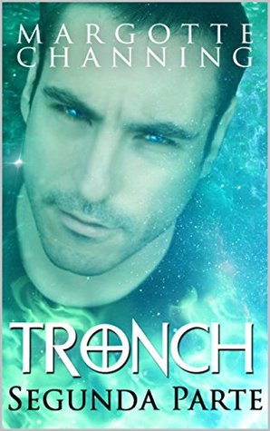 TRONCH: Segunda Parte by Margotte Channing